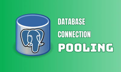 Connection pooling: Tổng quan và implement benchmark